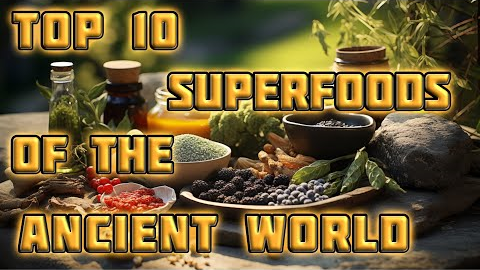 Top 10 Ancient Superfoods: A Journey Through Time